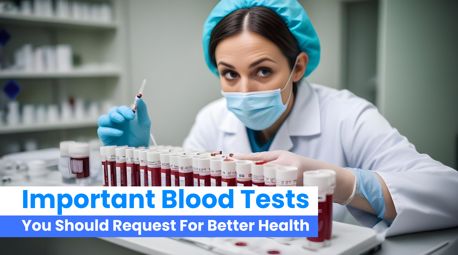 Important Blood Tests You Should Request For Better Health